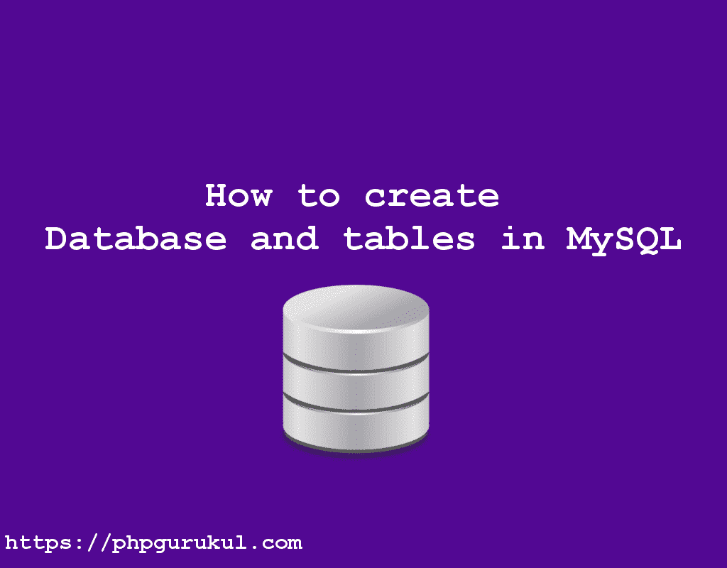 How To Create Database And Tables In MySQL Phpgurukul