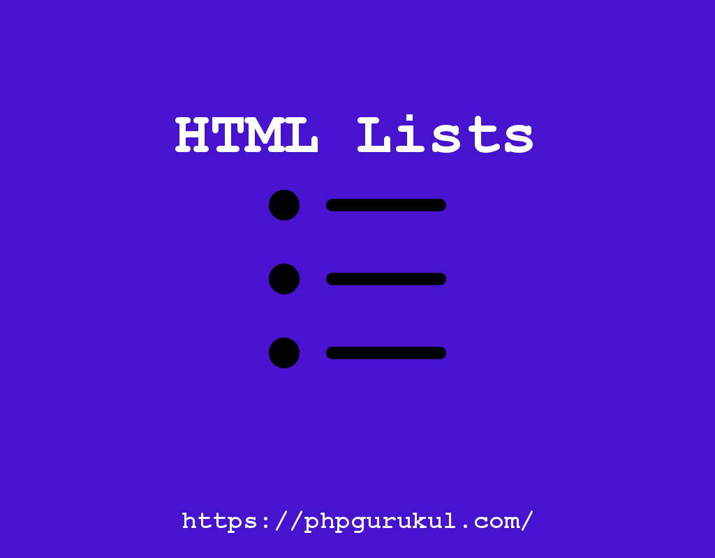 HTML Lists HTML Lists Tutorials PHPGurukul