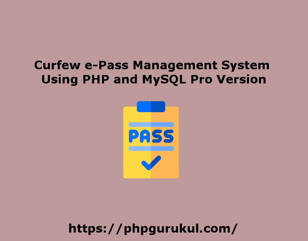 Curfew e-Pass Management System Project in Php Pro Version- PHPGurukul