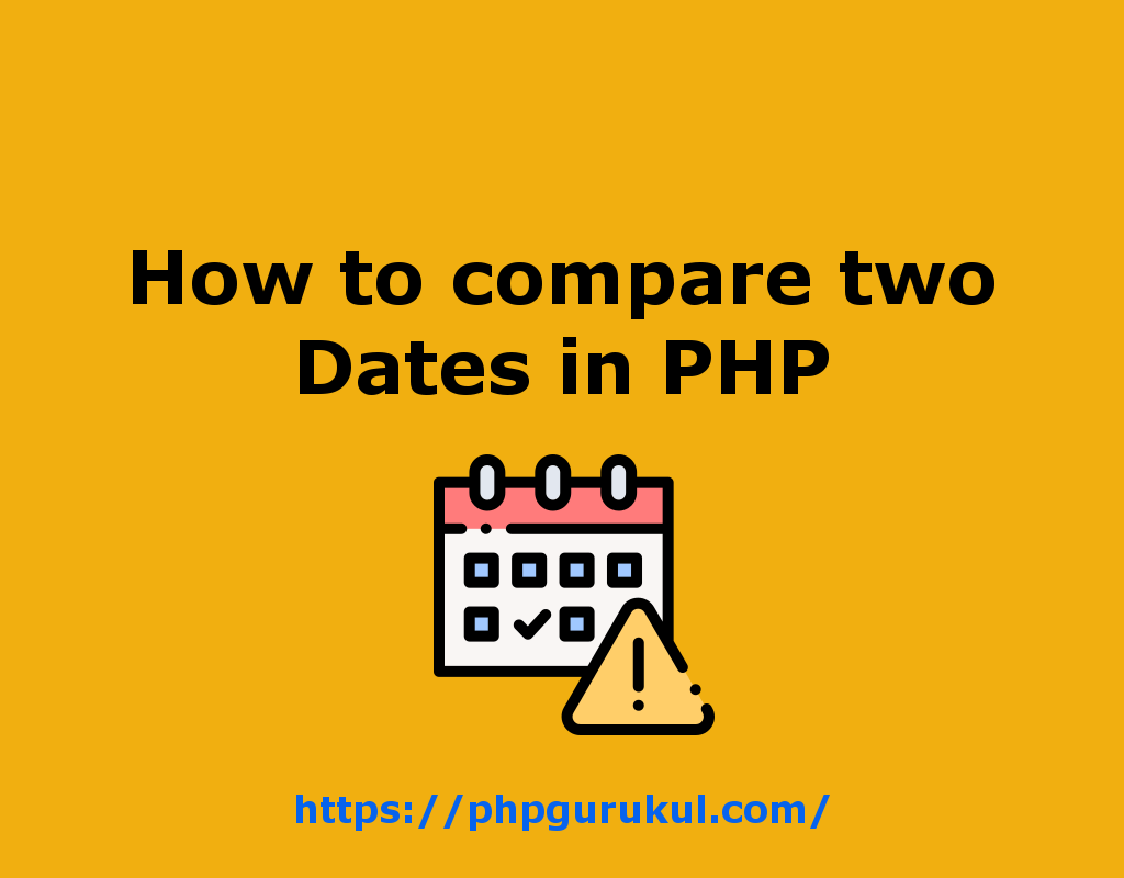 How To Compare Two Dates In PHP PHPGurukul