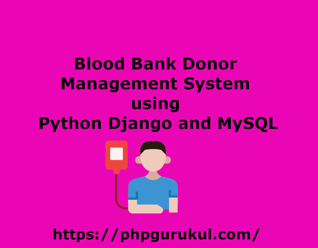 Blood Bank and Donor Management Sysytem Project using Python Django PHPGurukul