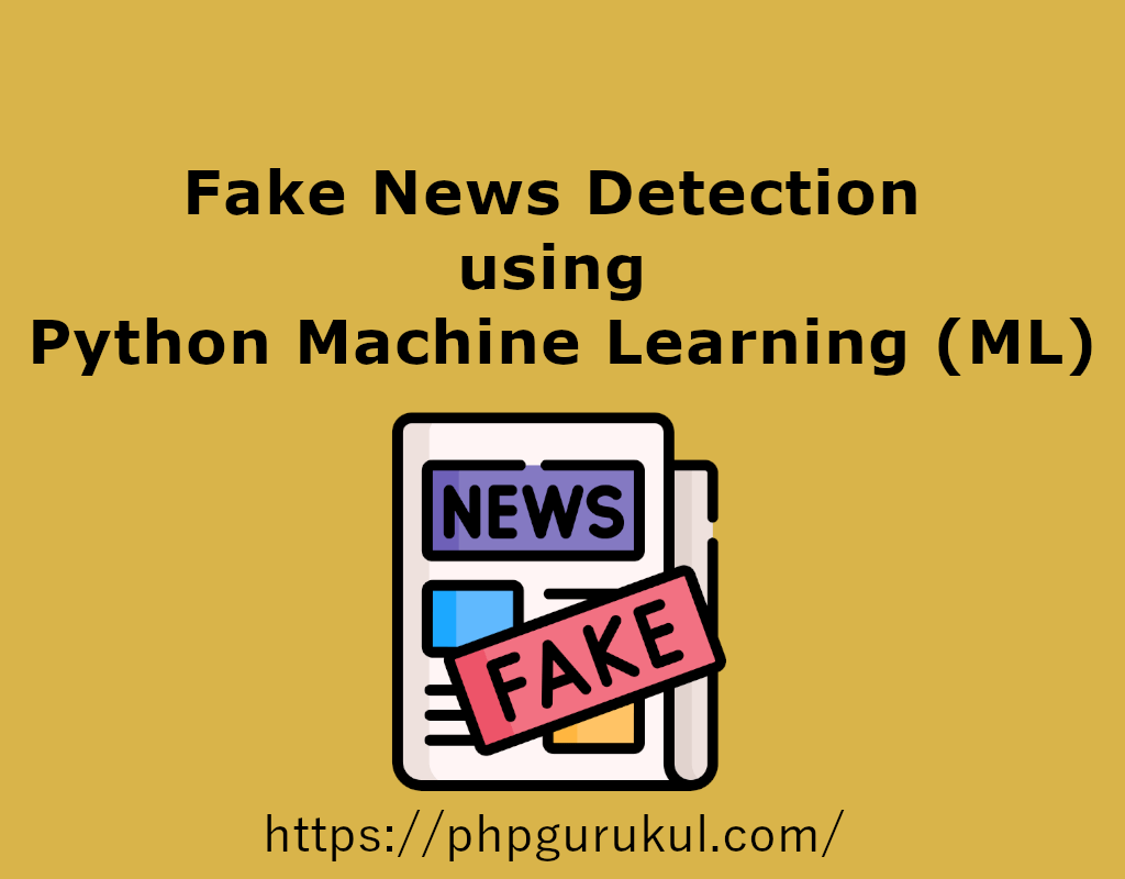 Fake News Detection Using Python Machine Learning Download Fake News Detection System Project