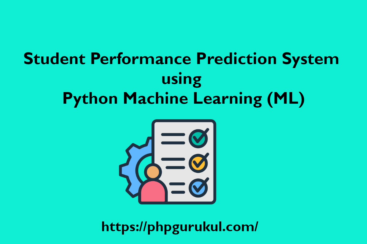 Student Performance Prediction System using Python Machine Learning (ML) - PHPGurukul