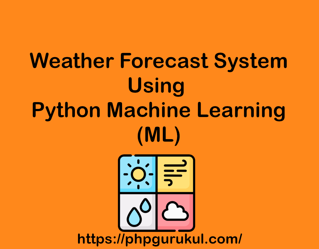 Weather Forecast System using Python Machine Learning | Weather Forecast Management System project